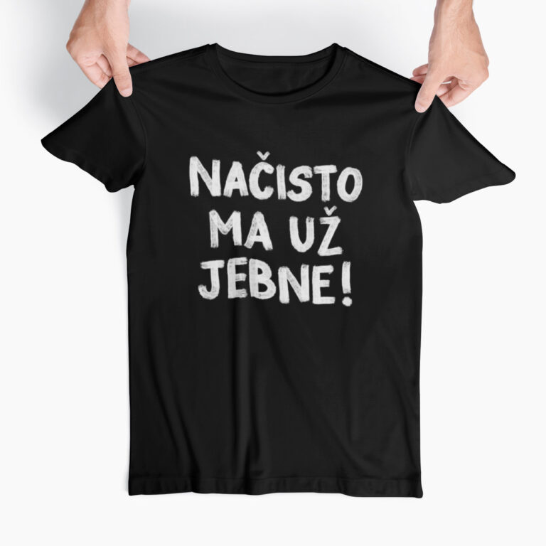 Pánske tričko Načisto ma už jebne! - Kura Harabura